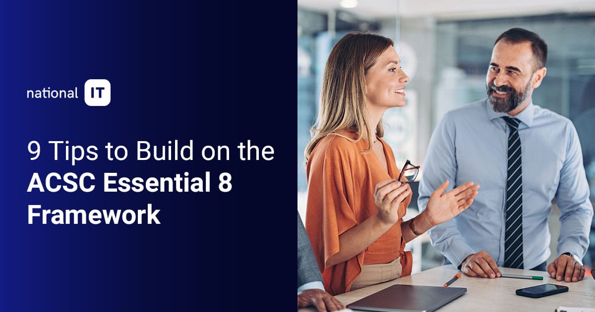 9 Tips to Build on the ACSC Essential 8 Framework | National IT Solutions