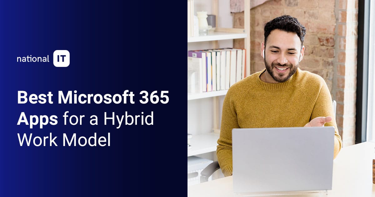 Best Microsoft 365 Apps for a Hybrid Work Model - National IT Solutions
