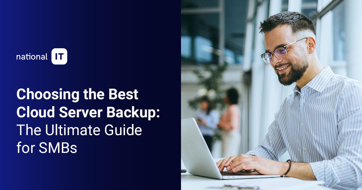 Choosing the Best Cloud Server Backup: The Ultimate Guide for SMBs - National IT