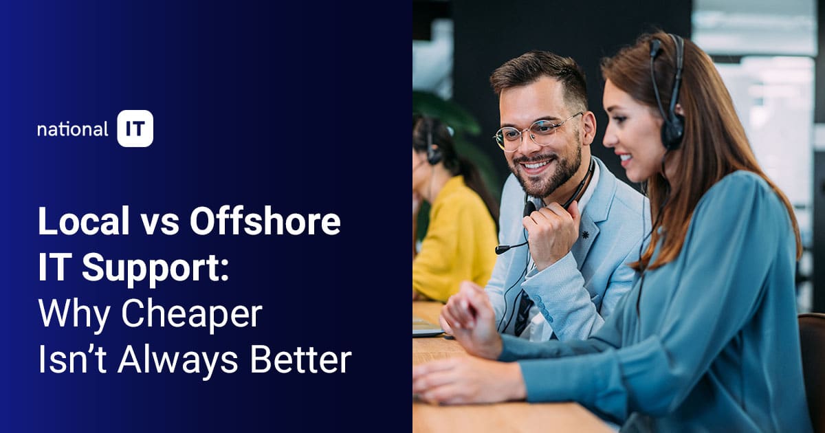 Local vs Offshore IT Support: Why Cheaper Isn’t Always Better - National IT